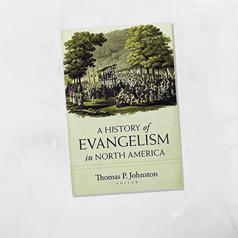 {Book Review} A History of Evangelism in North America - Maturing Life ...